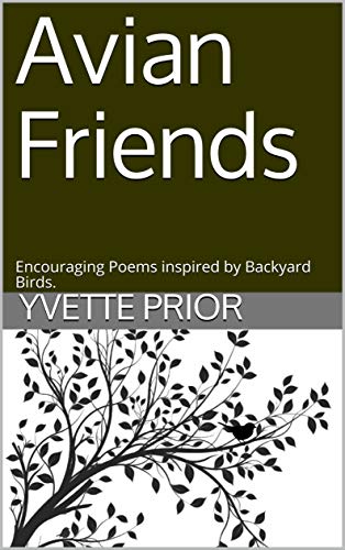 Avian Friends: Encouraging Poems inspired by Backyard Birds. by Yvette ...