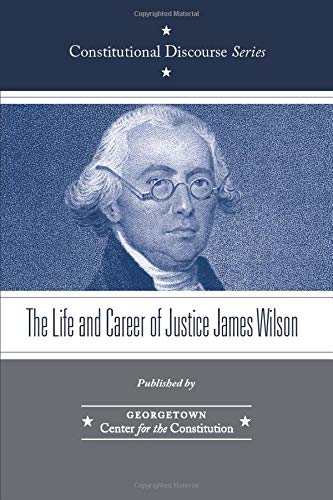 The Life and Career of Justice James Wilson by Georgetown Center for ...