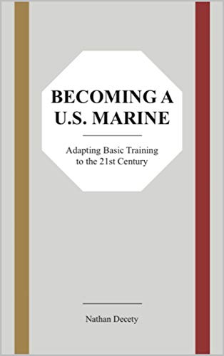 Becoming a U.S. Marine: Adapting Basic Training to the 21st Century by ...