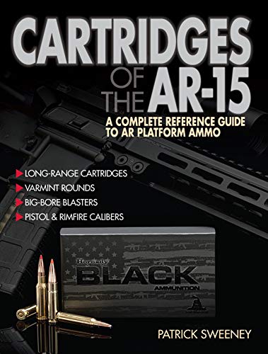 Cartridges of the AR-15: A Complete Reference Guide to AR -15 and AR-10 ...