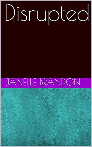Disrupted (Disruptress Series Book 1) by Janelle Brandon | Goodreads