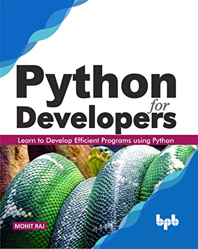 Python for Developers: Learn to Develop Efficient Programs using Python by Mohit Raj | Goodreads