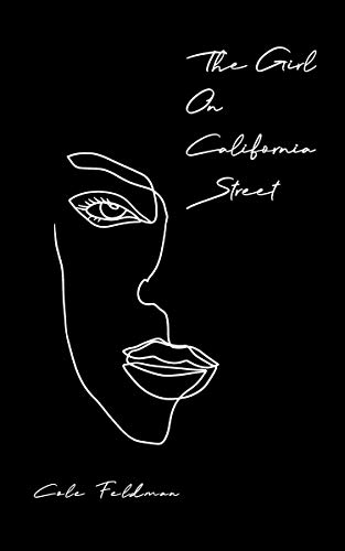 The Girl on California Street: A Book of Poems by Cole Feldman | Goodreads