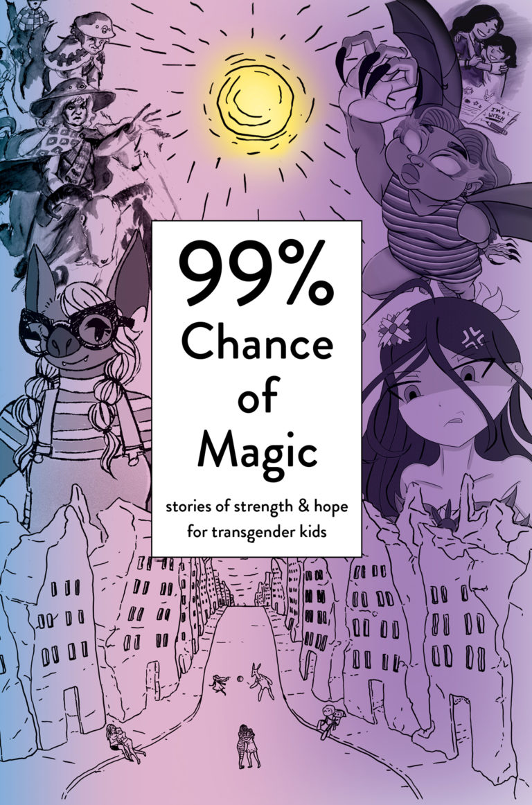 99% Chance of Magic: Stories of Strength and Hope for Transgender Kids ...