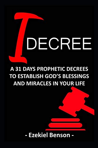 I Decree: A 31 Days Prophetic Decrees To Establish God’s Blessings And ...