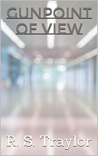 Gunpoint of View by R.S. Traylor | Goodreads
