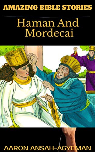 AMAZING BIBLE STORIES: Haman And Mordecai by Aaron Ansah-Agyeman ...