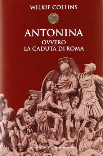 Antonina. Ovvero la caduta di Roma by Wilkie Collins | Goodreads