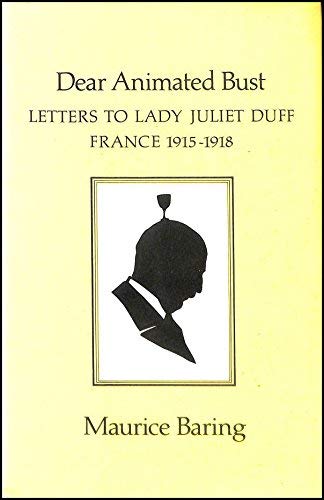 Dear Animated Bust: Letters to Lady Juliet Duff, France, 1915-18 by ...