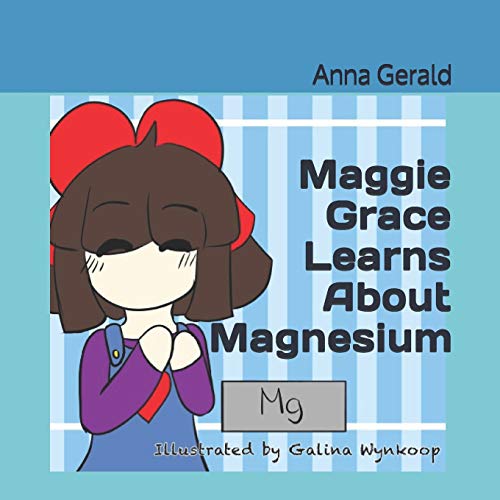 Maggie Grace Learns About Magnesium by Anna Gerald | Goodreads