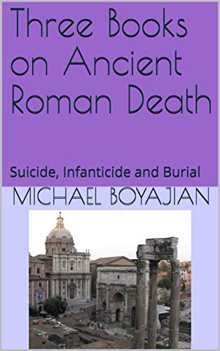 Three Books on Ancient Roman Death: Suicide, Infanticide and Burial by ...