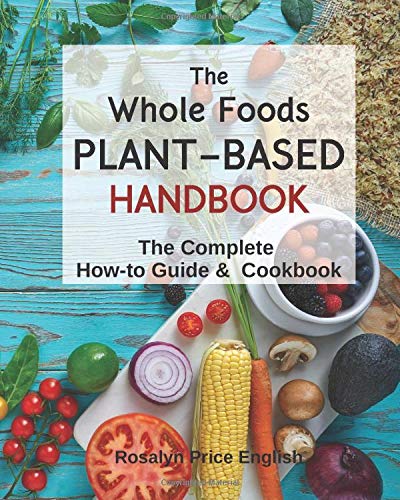The Whole Foods Plant-Based Handbook: How-To Guide & Cookbook by ...