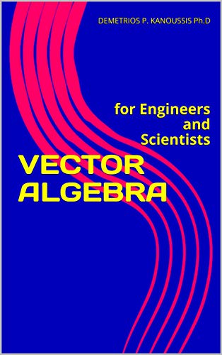 VECTOR ALGEBRA FOR ENGINEERS AND SCIENTISTS: 72 fully solved examples ...