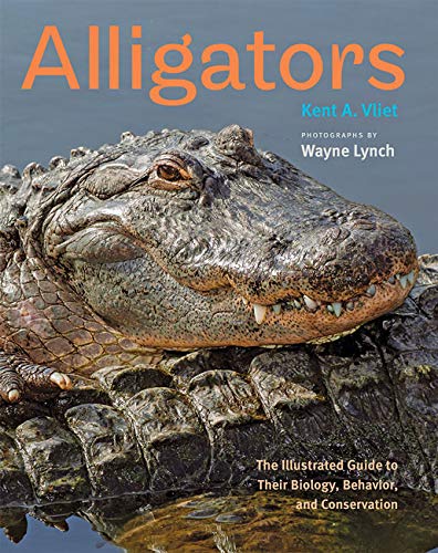 Alligators: The Illustrated Guide to Their Biology, Behavior, and ...