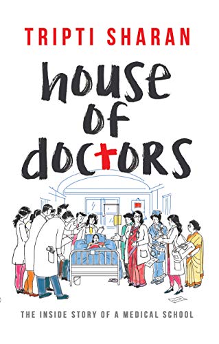 House of Doctors: The Inside Story of a Medical School by Tripti Sharan ...