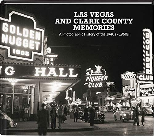Las Vegas and Clark County Memories: A Photographic History of the ...