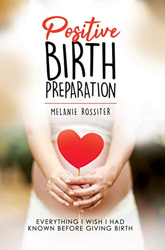 Positive Birth Preparation: Everything I Wish I Had Known Before Giving ...