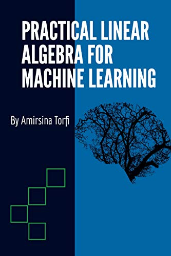 Practical Linear Algebra for Machine Learning by Amirsina Torfi | Goodreads