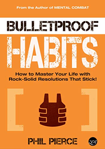 Bulletproof Habits: How to Master Your Life with Rock-Solid Resolutions ...