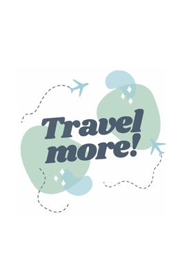 TRAVEL MORE!: || JOURNAL & NOTEBOOK by Tyler Yarbrough | Goodreads