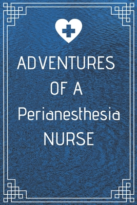 Adventures of A Perianesthesia Nurse: Perfect Gift For A Nurse (100 ...
