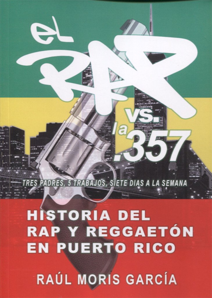 El Rap vs la 357, Historia del Rap y Reggaeton en Puerto Rico by Raul ...