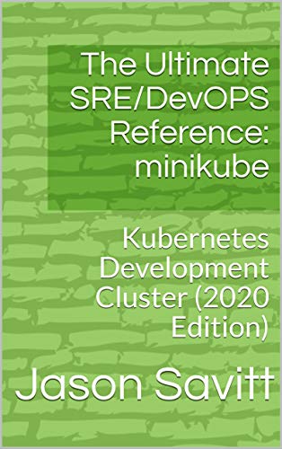 The Ultimate SRE/DevOPS Reference: minikube: Kubernetes Development ...