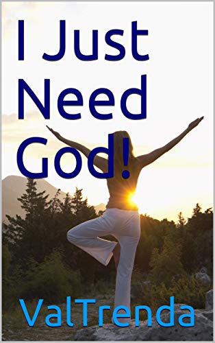 I Just Need God! by ValTrenda | Goodreads