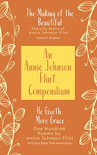 An Annie Johnson Flint Compendium: He Giveth More Grace/The Making of ...