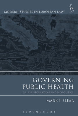 Governing Public Health: EU Law, Regulation and Biopolitics by Mark ...