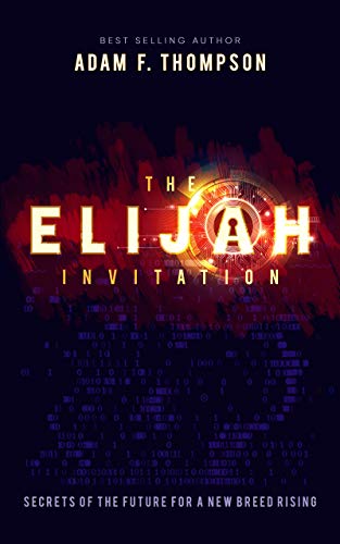 The Elijah Invitation: Secrets of the future for a new breed rising by ...