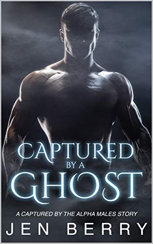 Captured By a Ghost: A Captured by the Alpha Males Story by Jen Berry ...