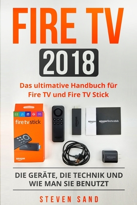 Fire TV 2018: Das ultimative Handbuch für Fire TV und Fire TV Stick ...
