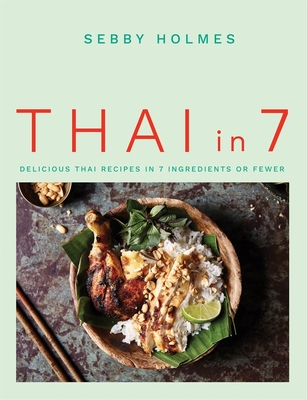 Thai in 7: Delicious Thai recipes in 7 ingredients or fewer by Sebby ...