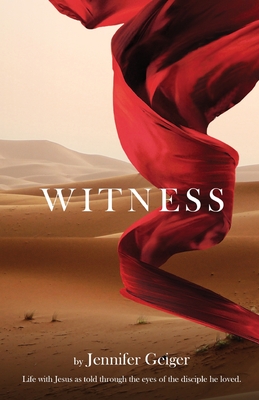 Witness: Life with Jesus as told through the eyes of the disciple he ...