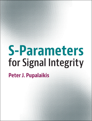 S-Parameters for Signal Integrity by Peter J Pupalaikis | Goodreads