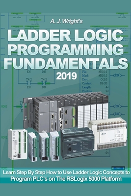 Ladder Logic Programming Fundamentals: Learn Ladder Logic Concepts Step By Step to Program PLC’s ...