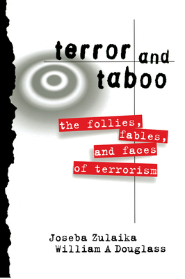Terror and Taboo: The Follies, Fables, and Faces of Terrorism by Joseba ...