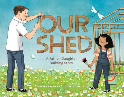 Our Shed: A Father-Daughter Building Story by Robert Broder | Goodreads