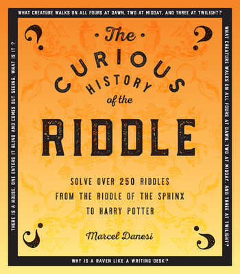 The Curious History of the Riddle: Solve over 250 Riddles, from the ...