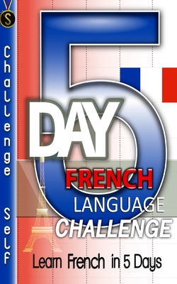 5-Day French Language Challenge: Learn French In 5 Days by Challenge ...
