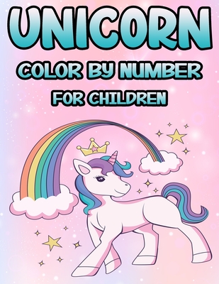 Unicorn Color by Number for Children: The Magical Unicorn Coloring Book ...