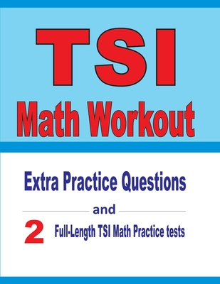 TSI Math Workout: Extra Practice Questions and Two Full-Length Practice ...