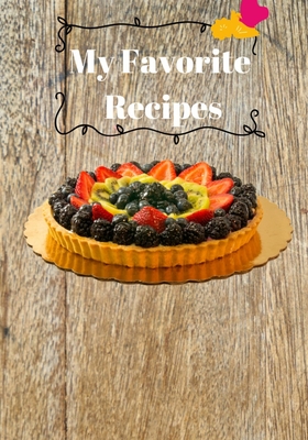 My Favorite Recipes: Blank Recipe Book to Write In: Collect the Recipes ...