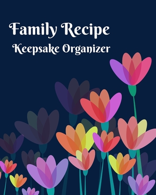 Family Recipe Keepsake Organizer: Family Favorite Recipe Notebook Women ...