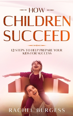 How Children Succeed- 12 Steps To Help Prepare Your Kids For Success by ...