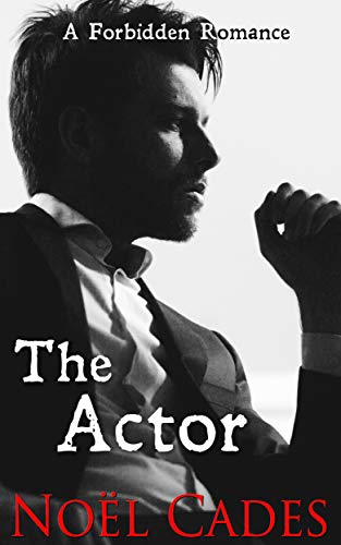 The Actor: Celebrity romance based on a true story by Noël Cades ...
