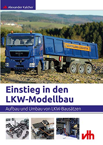 Einstieg in den LKW-Modellbau: Aufbau und Umbau von LKW-Bausätzen by ...