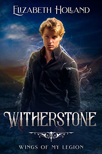Witherstone (Wings of My Legion #3) by Elizabeth van Holland | Goodreads