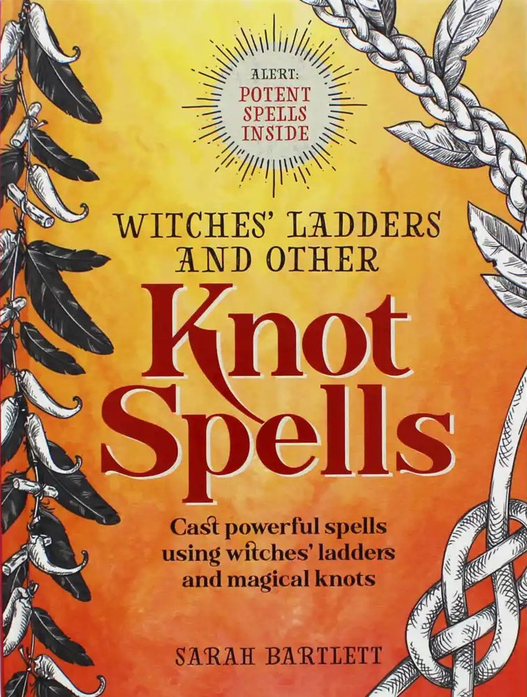 Witches Ladders And Other Knot Spells by Sarah Bartlett | Goodreads